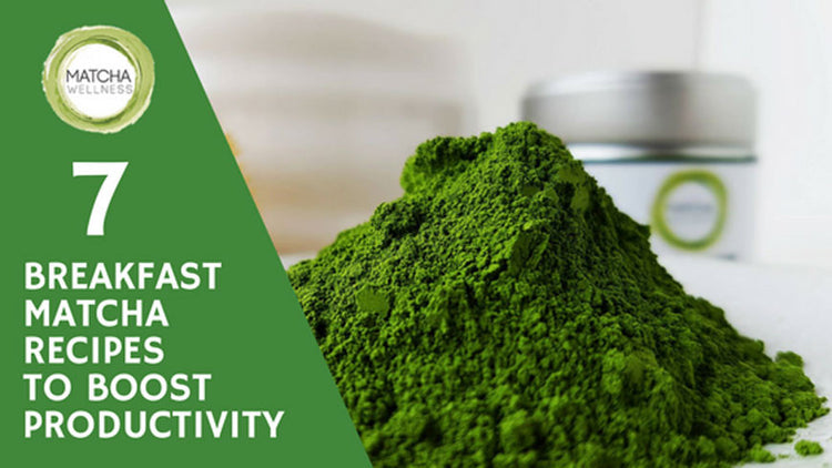 7 Breakfast Matcha Recipes to Boost Productivity – Matcha Wellness